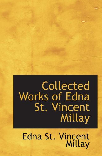 Collected Works of Edna St. Vincent Millay by Edna St. Vincent Millay ...